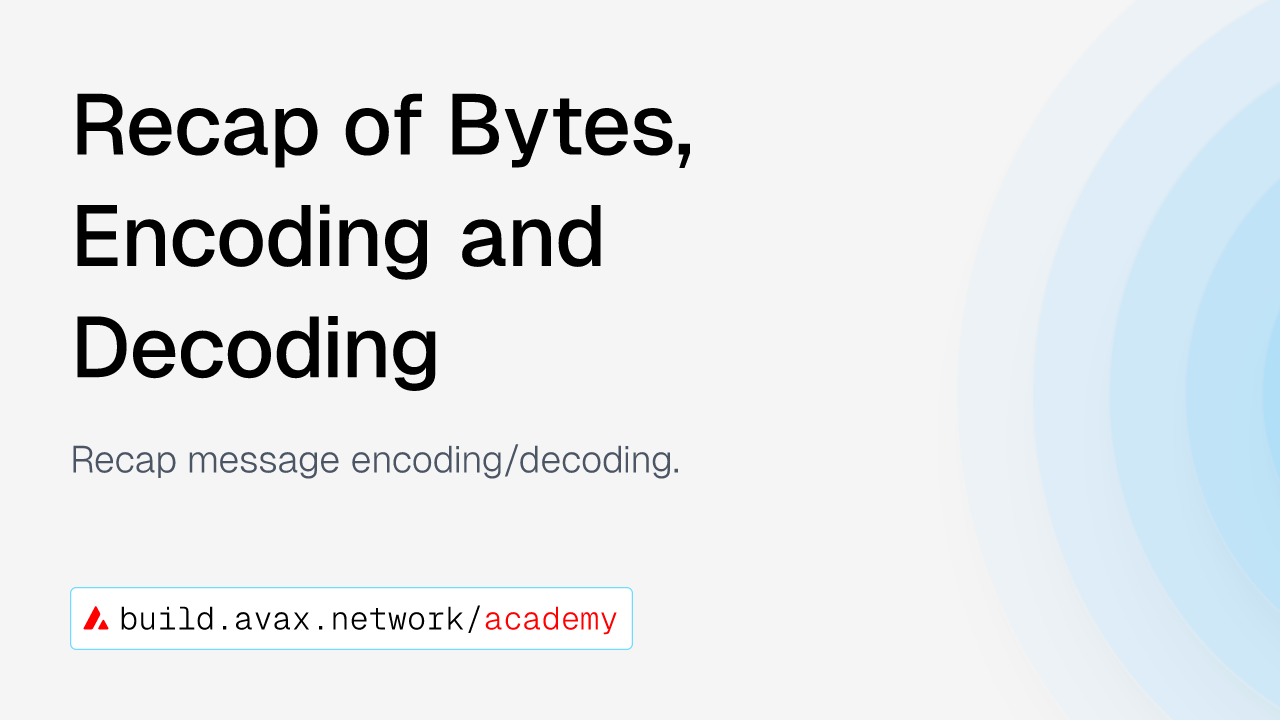Recap Of Bytes Encoding And Decoding Avalanche Builder Hub